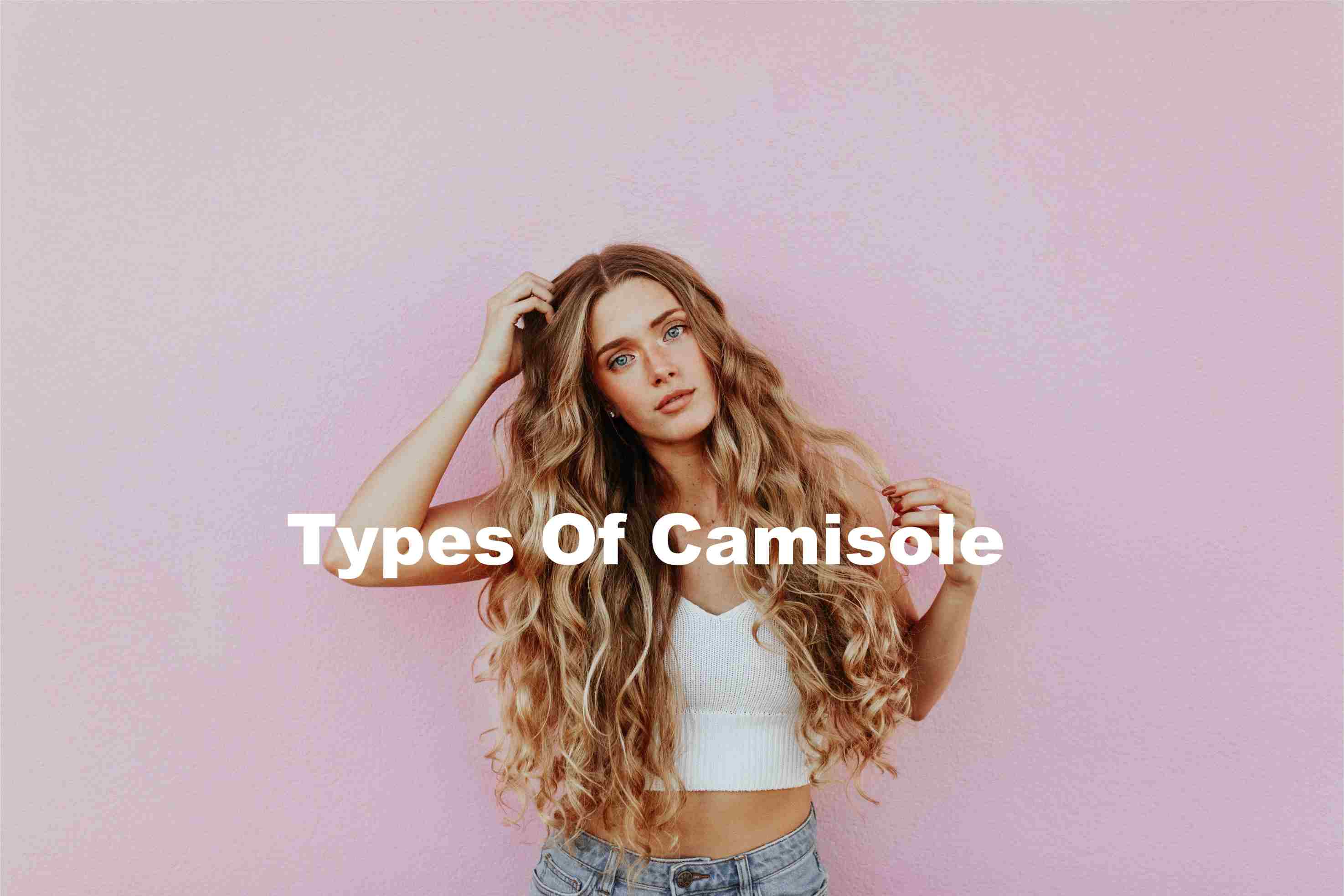Types Of Camisole – WELENY